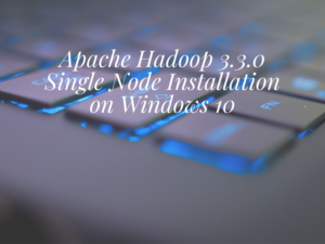 Apache Hadoop 3.3.0 Single Node Installation on Windows 10 Part 1 - Projects Based Learning